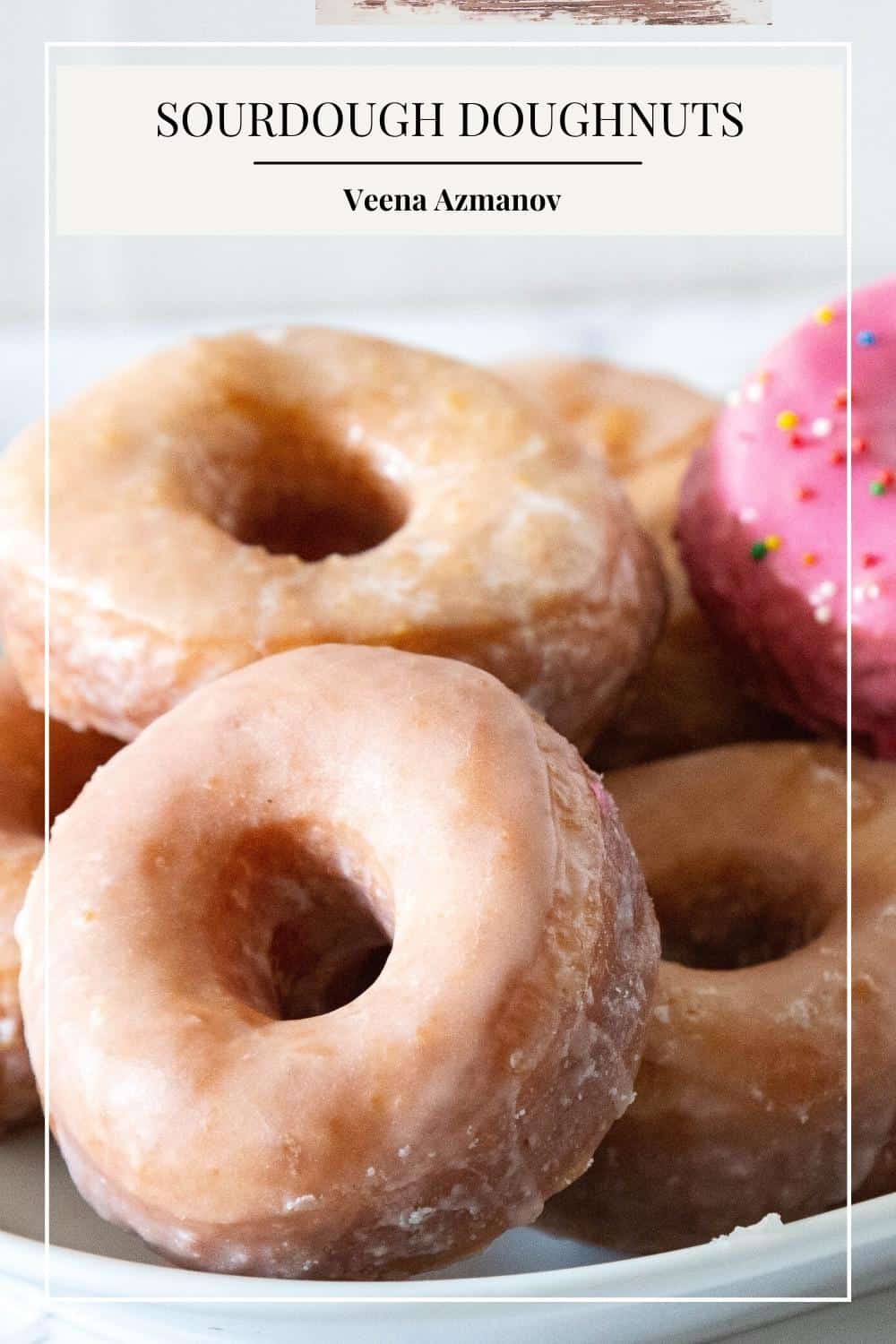 The Ultimate Guide to Making Sourdough Donuts - 3 Glazes - Veena ...
