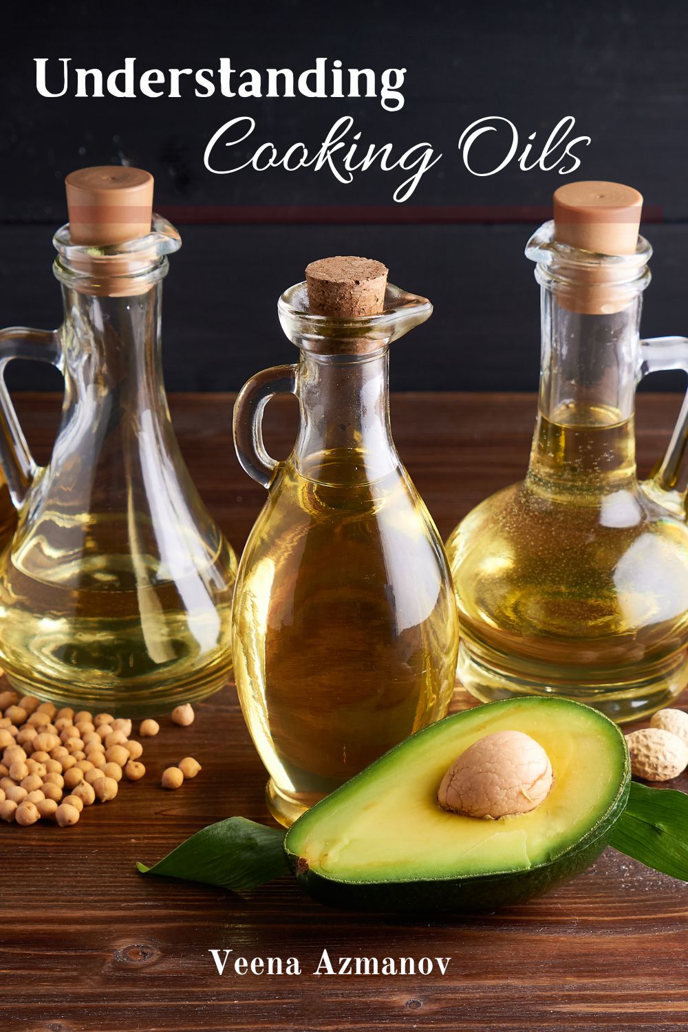 Understanding Cooking Oils: Uses and Storage - Veena Azmanov Kitchen