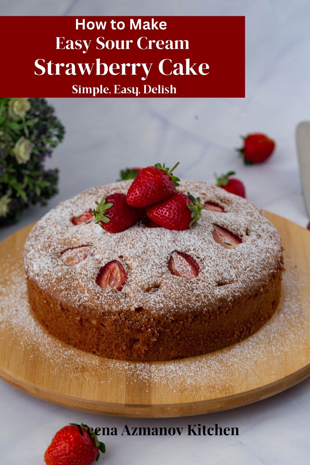 Sour Cream Strawberry Cake (One Bowl - Quick & Easy)- Veena Azmanov Kitchen
